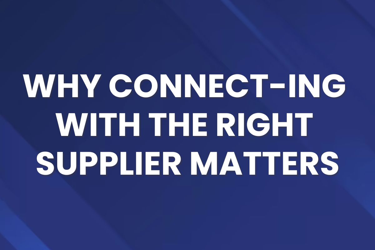 Why CONNECT-ING with the Right Supplier Matters
